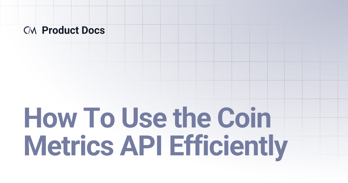 How To Use the Coin Metrics API Efficiently | Product Docs