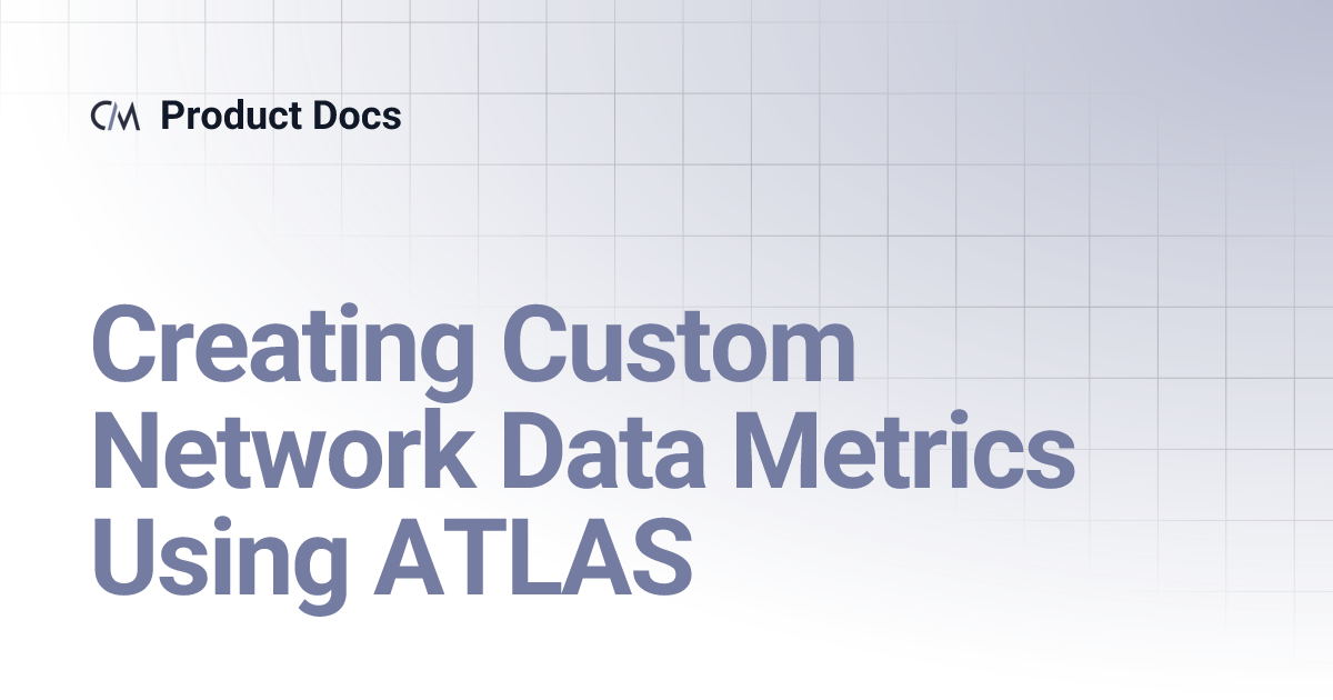 Creating Custom Network Data Metrics Using ATLAS | Product Docs