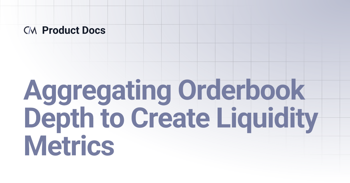 Aggregating Orderbook Depth to Create Liquidity Metrics | Product Docs